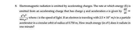 Solved Electromagnetic Radiation Is Emitted By Accelerating Charges The Rate At Which Energy