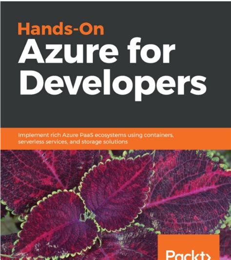 Hands On Azure For Developers Implement Rich Azure Paas Ecosystems Using Containers Serverless