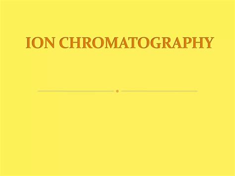 Ion Chromatography Ion Chromatography Pptx