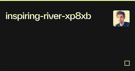 Inspiring River Xp8xb Codesandbox