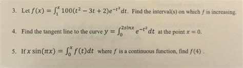 Solved Let F X Integral X 1 100 T 2 3t 2 E T 2 Dt Chegg Com