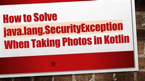 How To Solve Javalangsecurityexception When Taking Photos In Kotlin
