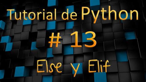 Tutorial De Python En Español 13 Else And Elif Youtube