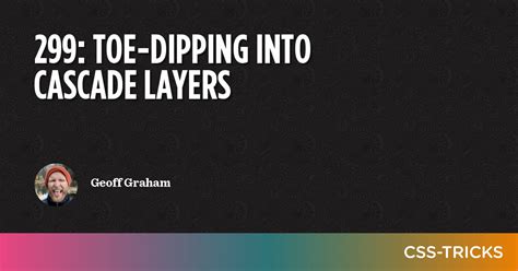 299 Toe Dipping Into Cascade Layers Css Tricks Css Tricks