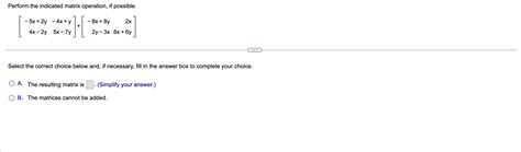 Solved Perform The Indicated Matrix Operation If Possible Chegg