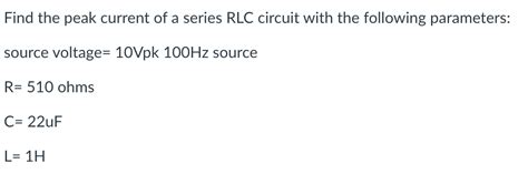 Solved Find The Peak Current Of A Series RLC Circuit With Chegg Com