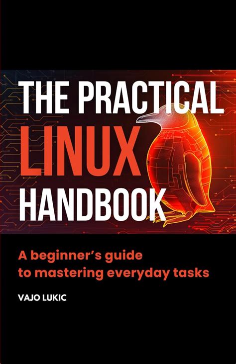 The Practical Linux Handbook A Beginners Guide To Mastering Everyday Tasks Future