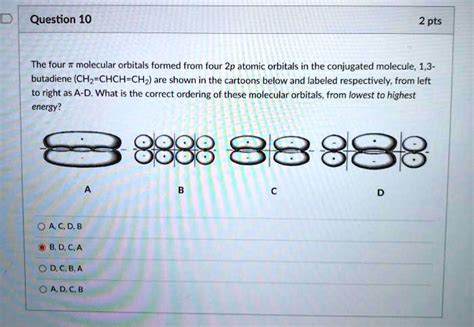 Question 10 2 Pts The Four π Molecular Orbitals Formed From Four 2p Atomic Orbitals In The