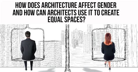 How Does Architecture Affect Gender And How Can Architects Use It To