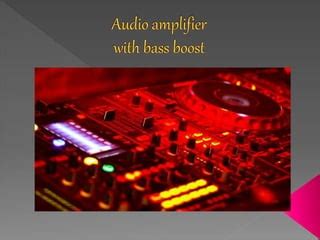 Audio Amplifier With Bass Boost Presentation Pptx