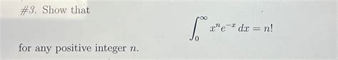 Solved 3 ﻿show That∫0∞xne Xdxnfor Any Positive Integer