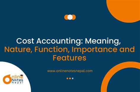 Cost Accounting Meaning Nature Function Importance And Features