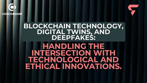 Blockchain Technology Digital Twins And Deepfakes Handling The Intersection With