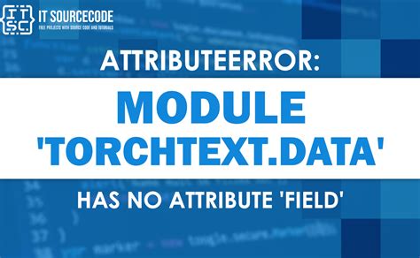 Module Torchtextdata Has No Attribute Field Solved