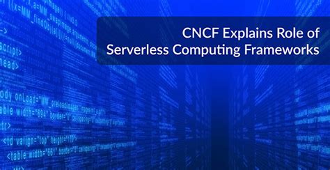 Cncf Explains Role Of Serverless Computing Frameworks Cloud Native Now