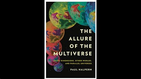 Paul Halpern The Allure Of The Multiverse Extra Dimensions Other Worlds And Parallel