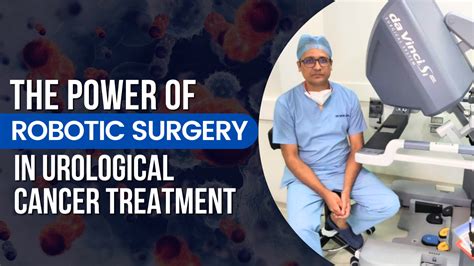 The Power Of Robotic Surgery In Urological Cancer Treatment