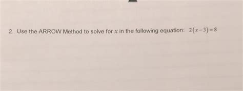 Solved 2. Use the ARROW Method to solve for x in the | Chegg.com