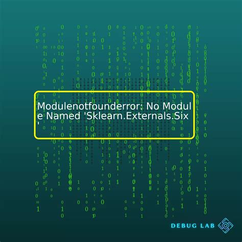 Modulenotfounderror No Module Named Sklearnexternalssix Debug Lab