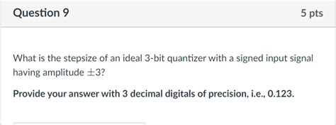 Solved What Is The Stepsize Of An Ideal 3 Bit Quantizer With