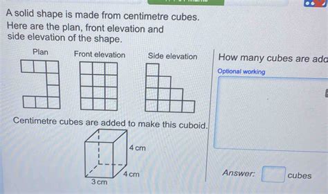 Solved A Solid Shape Is Made From Centimetre Cubes Here Are The Plan