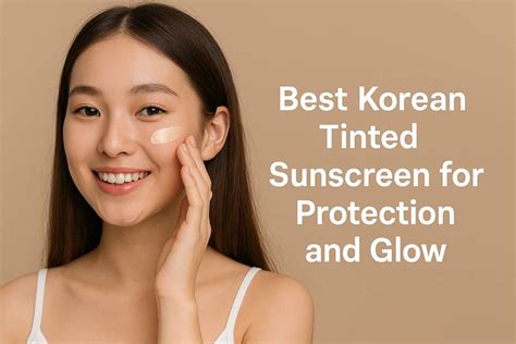 Best Korean Tinted Sunscreen For Protection And Glow