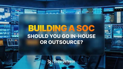 Building A Soc Should You Go In House Or Outsource