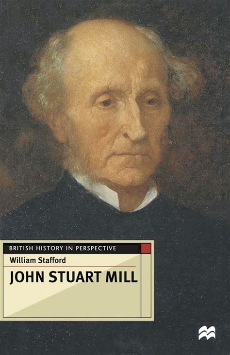 John Stuart Mill British History In Perspective William Stafford Red Globe Press