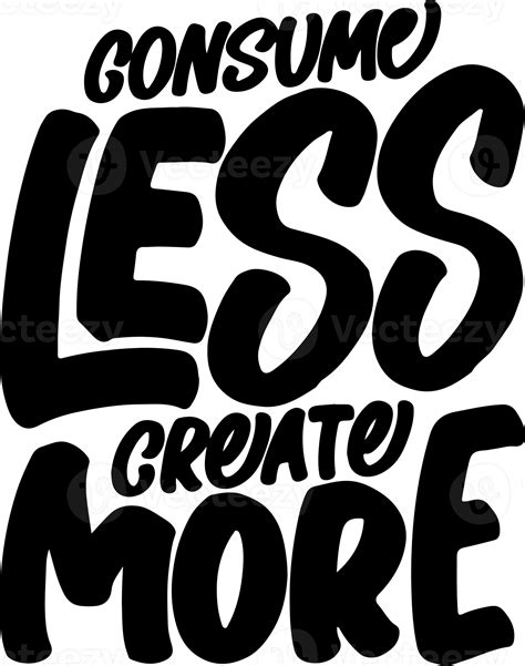 Consume Less Create More Motivational Typography Quote Design For T Shirt Mug Poster Or