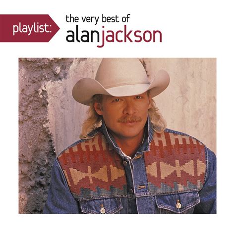 Playlist The Very Best Of Alan Jackson Cds And Vinyl