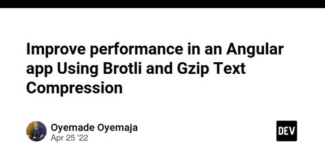 Improve Performance In An Angular App Using Brotli And Gzip Text Compression DEV Community