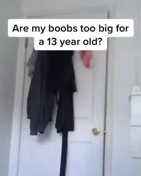 Are My Boobs Too Big For A 13 Year Old I