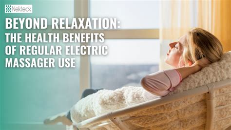 Beyond Relaxation The Health Benefits Of Regular Electric Massager Us