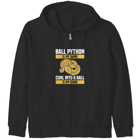 Python Lover Ball Python Is My Name Curl Into A Ball Is My Game Pythons 1 Zip Hoodies Sold By