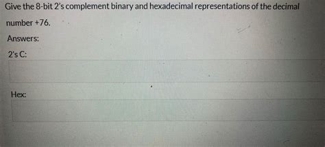 solved give the 8 bit 2 s complement binary and hexadecimal