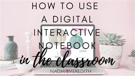 How To Use A Digital Interactive Notebook In The Classroom Naomi Meredith
