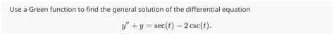 Solved Use A Green Function To Find The General Solution Of Chegg