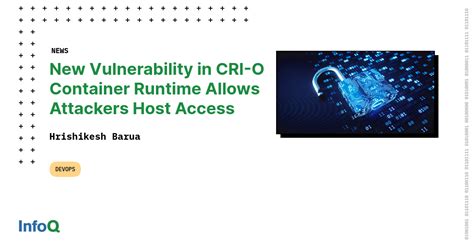 New Vulnerability In Cri O Container Runtime Allows Attackers Host Access Infoq