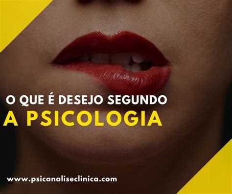 O Que Desejo Segundo A Psicologia Psican Lise Cl Nica