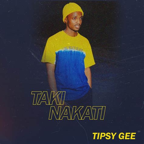 Taki Nakati Tipsy Gee Song Lyrics Music Videos And Concerts