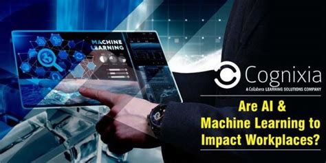 are ai and machine learning to impact workplaces cognixia