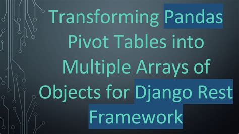 Transforming Pandas Pivot Tables Into Multiple Arrays Of Objects For
