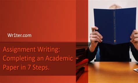 Assignment Writing 7 Steps To Complete Academic Papers Wr1ter