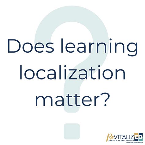 yes learning localization matters because one size does not fit all