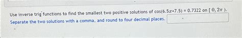Solved Use Inverse Trig Functions To Find The Smallest Two