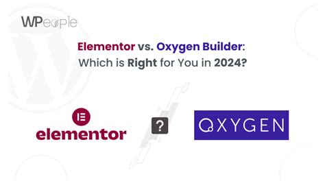 elementor vs oxygen builder which wordpress site builder is right for you