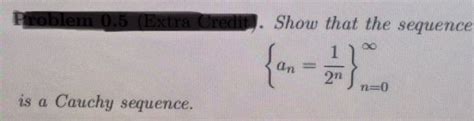 Solved Show That That The Sequence An N Is A Cauchy Chegg Com