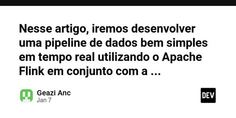 Nesse Artigo Iremos Desenvolver Uma Pipeline De Dados Bem Simples Em Tempo Real Utilizando O