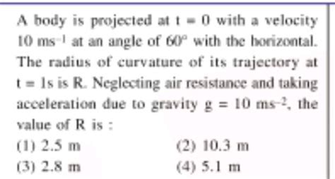 A Body Is Projected 1 0 With A Velocity 10 Ms An Angle Of 60° With The