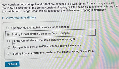 Solved Now Consider Two Springs A And B That Are Attached Chegg Com